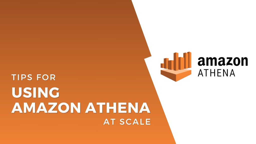 3 Performance And Cost Optimization Tips For Using Amazon Athena At Scale